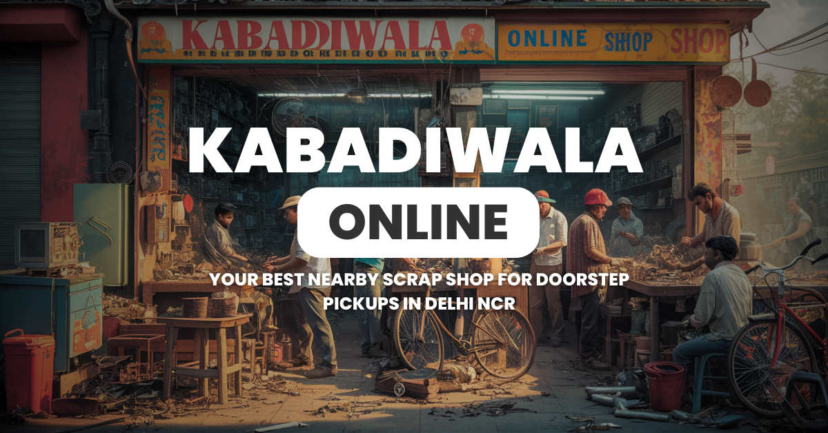 Kabadiwala Online is Your Best Nearby Scrap Shop for Doorstep Pickups ...