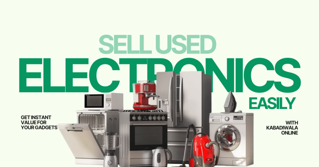 Sell Used Electronics Easily with Kabadiwala Online – Get Instant Value ...
